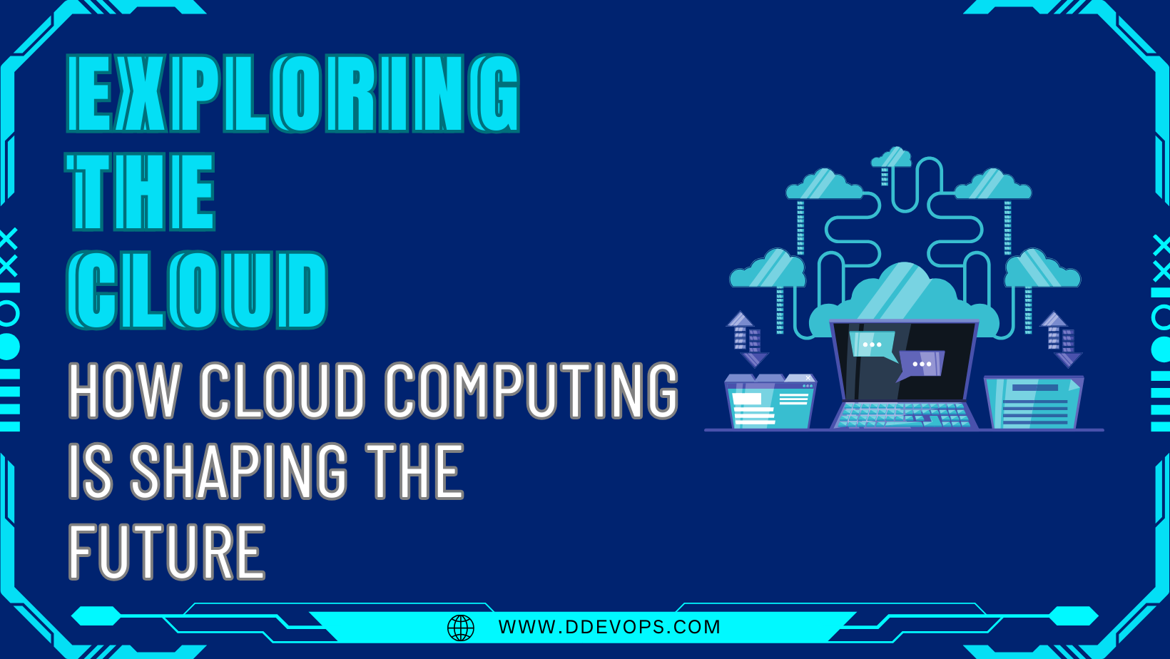 Exploring the Cloud: How Cloud Computing is Shaping the Future - Dedicated DevOps